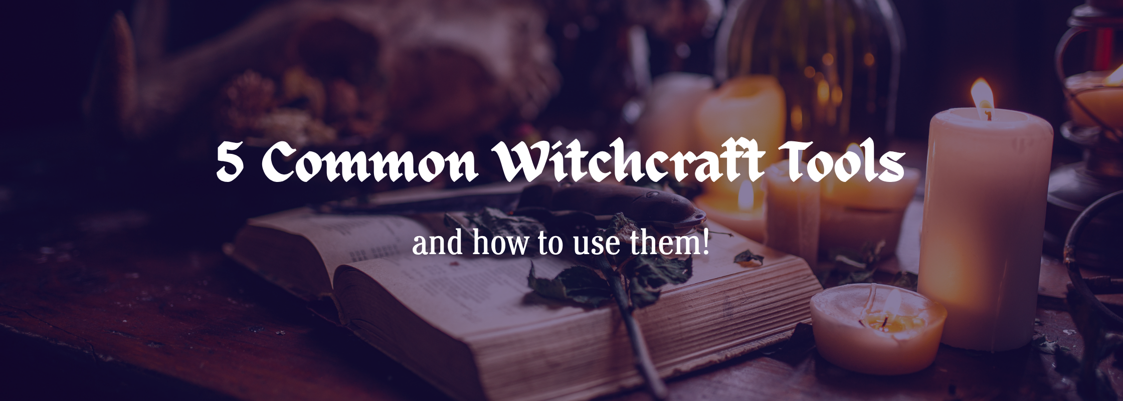 🔮 5 Common Witchcraft Tools and How to Use Them – Bewitched Box